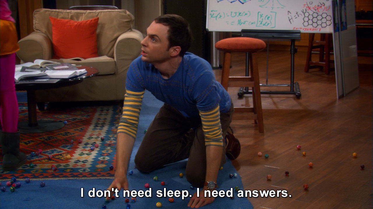 Stop watching tv shows and go to bed! I don't need sleep. I need ...
