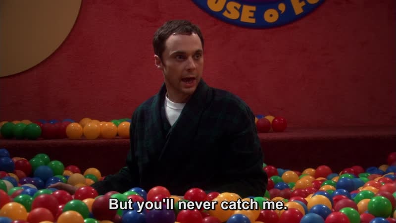 But you'll never catch me. | The Big Bang Theory | TVgag.com