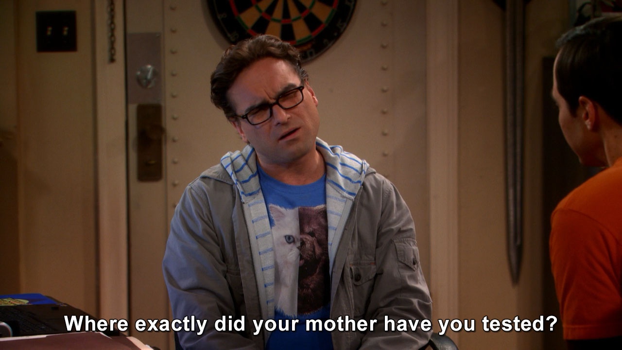 Where exactly did your mother have you tested? | The Big Bang Theory ... Where exactly did your mother have you tested? | The Big Bang Theory ...