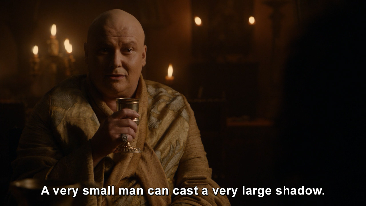A very small man can cast a very large shadow. | Game of Thrones ...