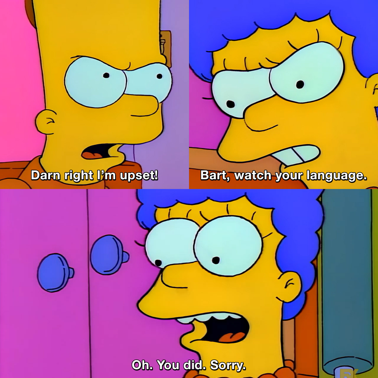 Darn right I’m upset! Bart, watch your language. Oh. You did. Sorry ...